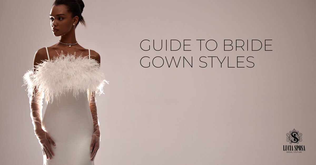 A Comprehensive Guide to Wedding Gown Styles - Lucia Sposa Bridal ...